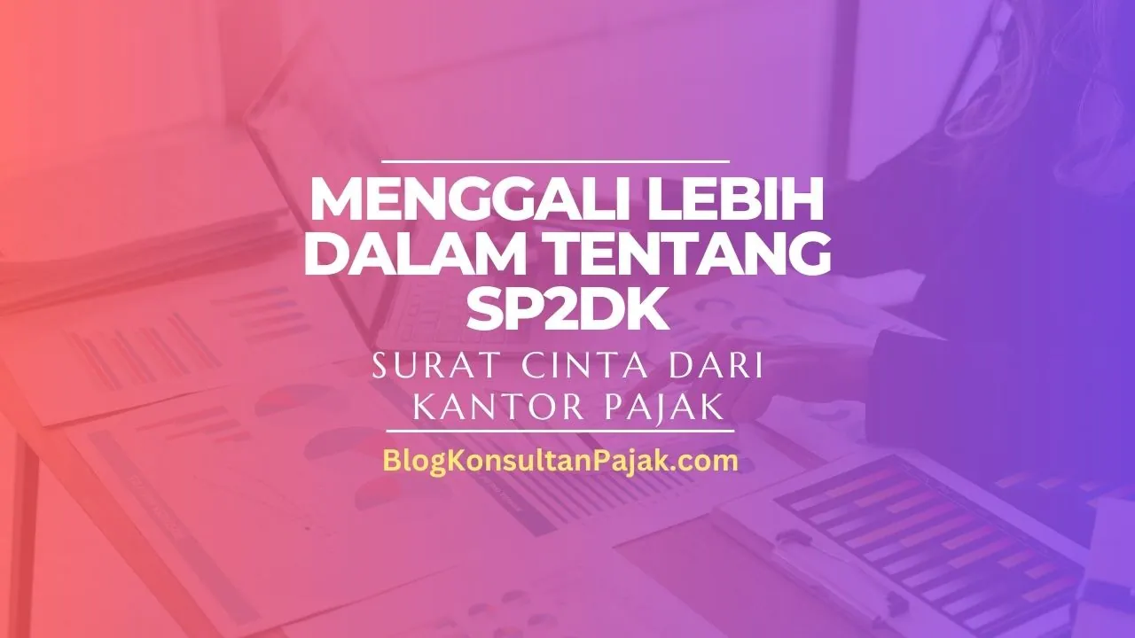 Menggali Lebih Dalam Tentang SP2DK: Mekanisme, Keadilan Pajak, dan ...